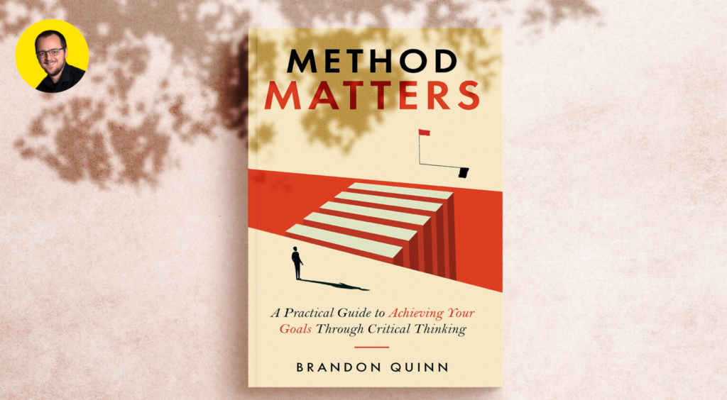 Why I Wrote “Method Matters” - Brandon Quinn